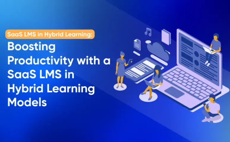 Role of SaaS LMS in Shaping Remote and Hybrid Learning Models
